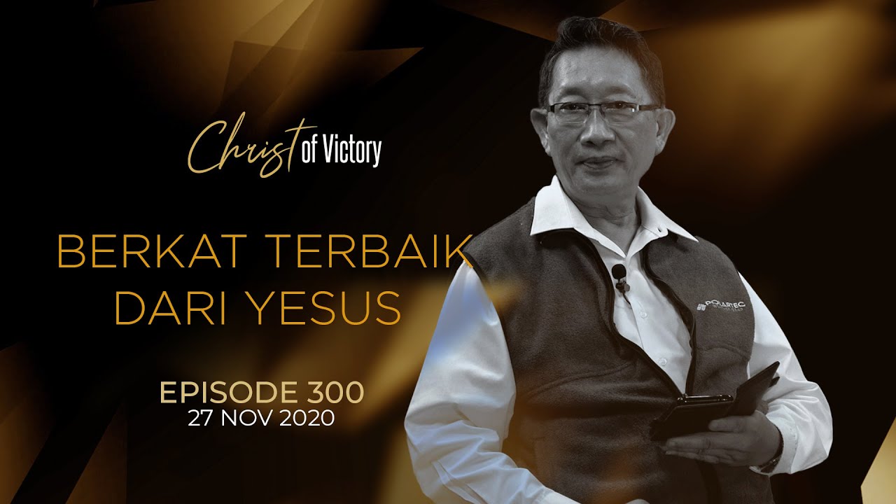 CHRIST of Victory | Episode 300 | BERKAT TERBAIK DARI YESUS | Pdt ...